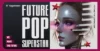 Loopmasters released Future Pop Superstar